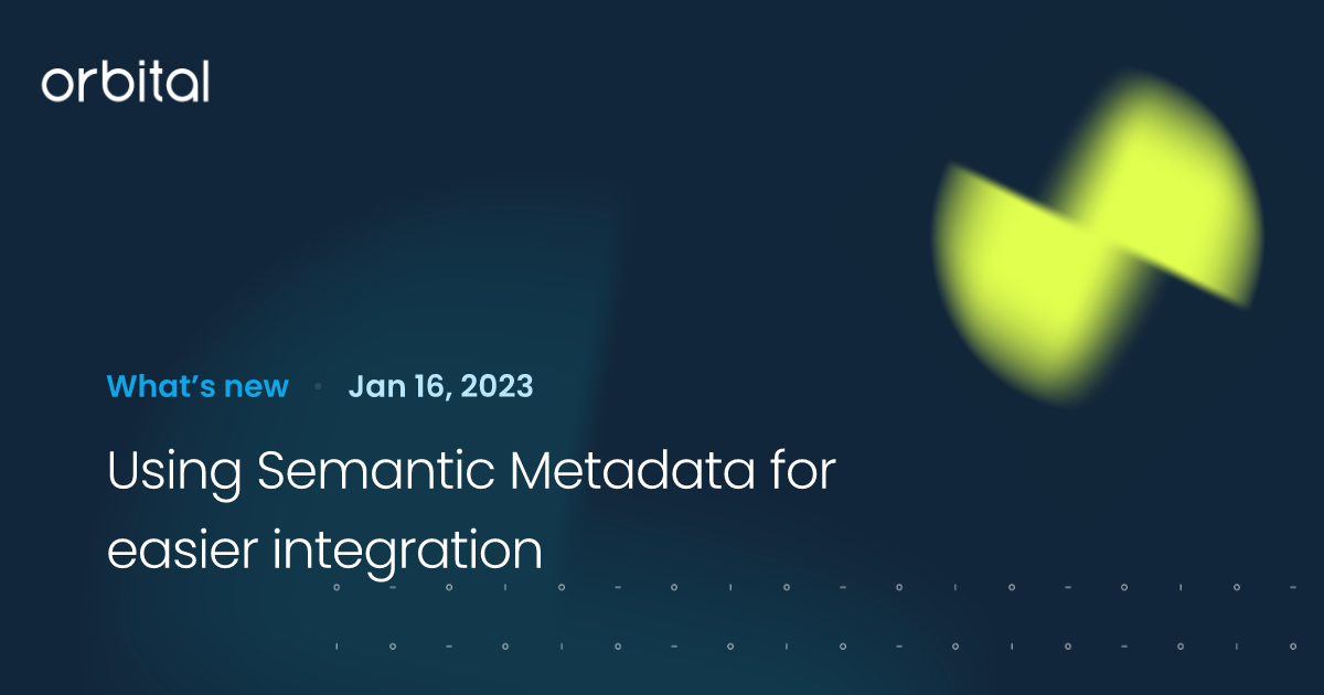 Using Semantic Metadata for easier integration - Orbital