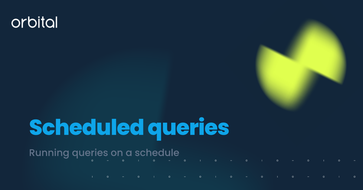Scheduled queries - Orbital
